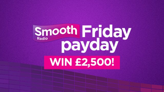 It's your LAST CHANCE to win £2,500 with Smooth's Friday Payday! - Smooth